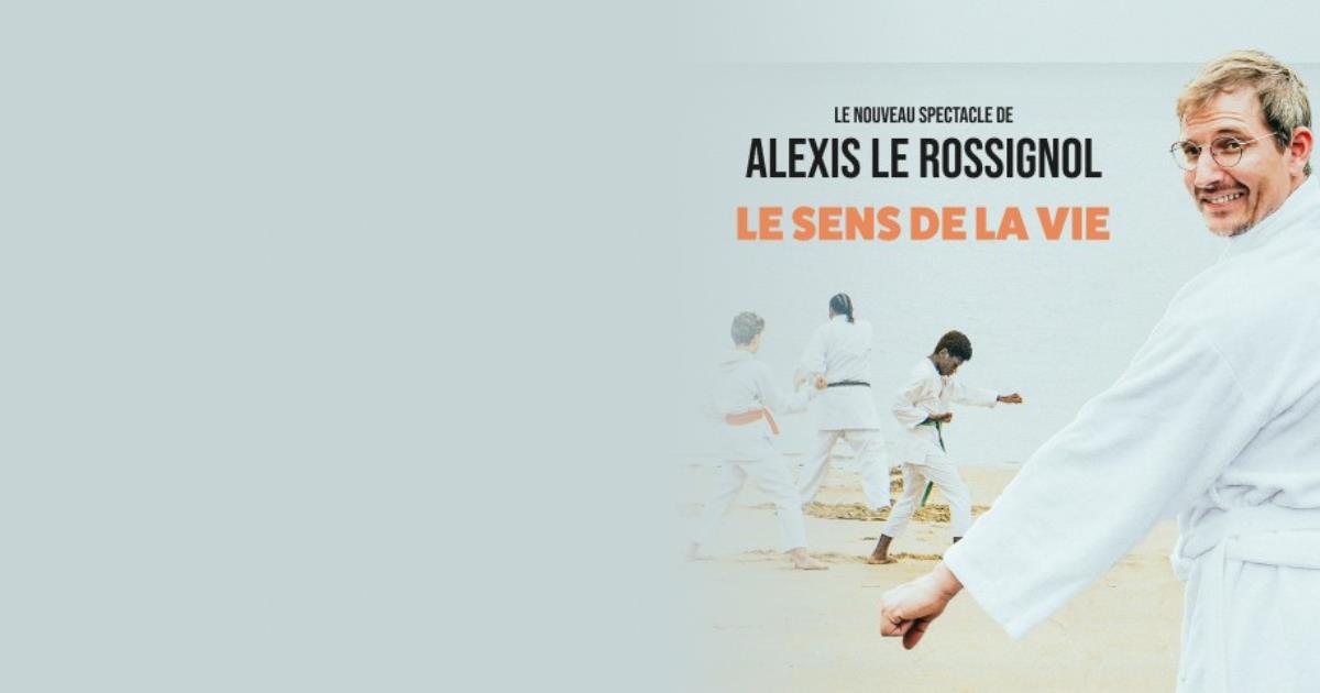 Alexis Le Rossignol : Le sens de la vie - Humour - Office de tourisme ...